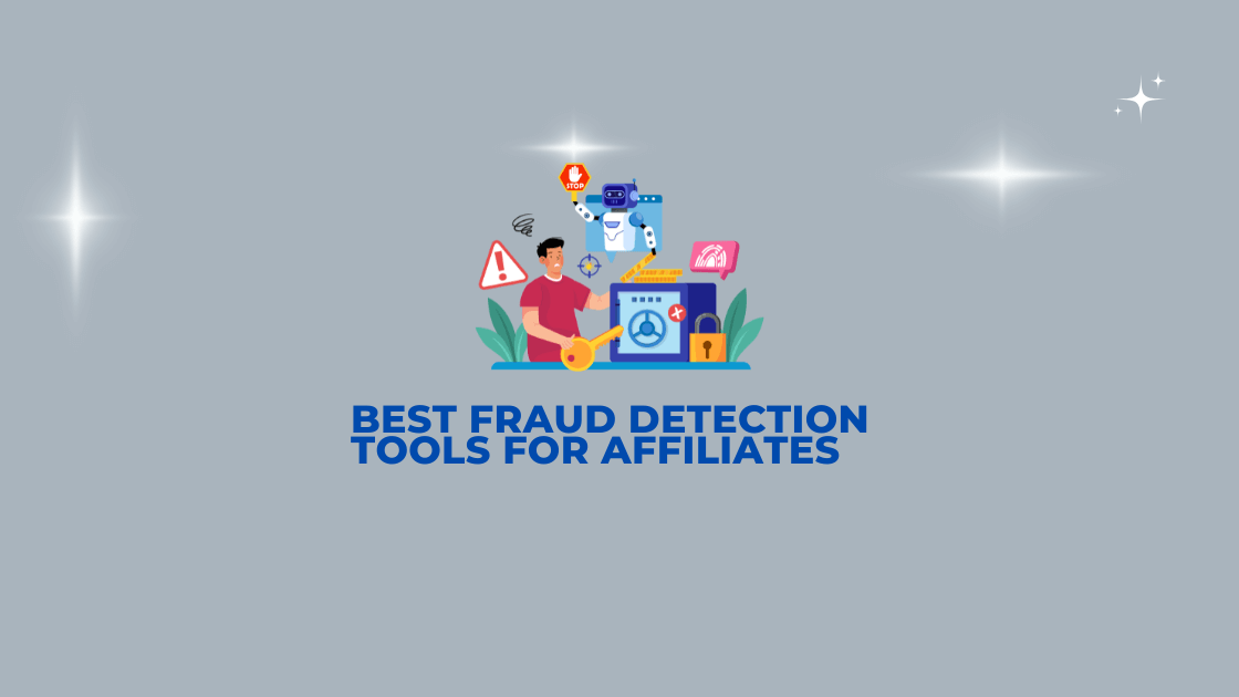 6 Best Fraud Detection Tools for Affiliates In 2025